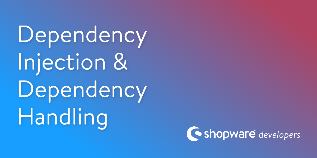 Dependency Injection and Dependency Handling | Shopware Documentation Dependency Injection and Dependency Handling | Shopware Documentation